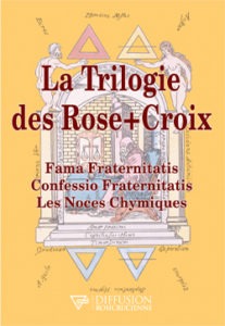La Trilogie des Rose-Croix : Fama Fraternitatis - Confessio ...